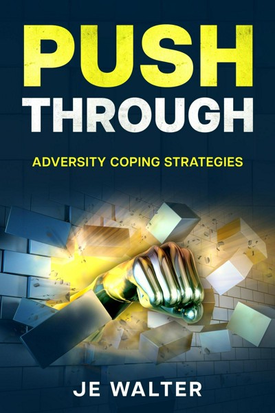 Smashwords – Push Through: Adversity Coping Strategies – a book by JE Walter
