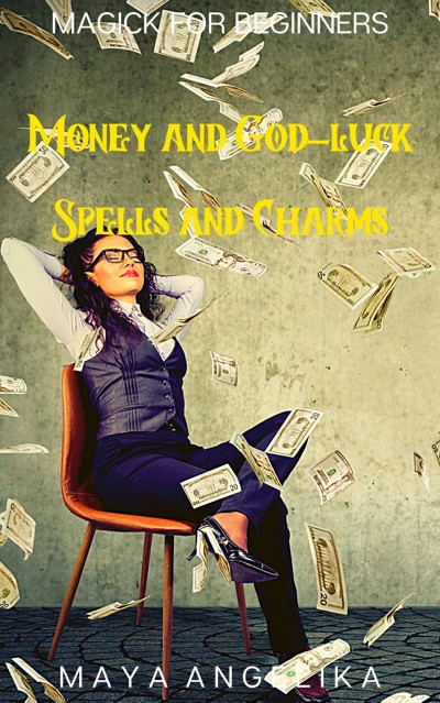 Smashwords – Money and God-Luck Spells and Charms – a book by Maya Angelika