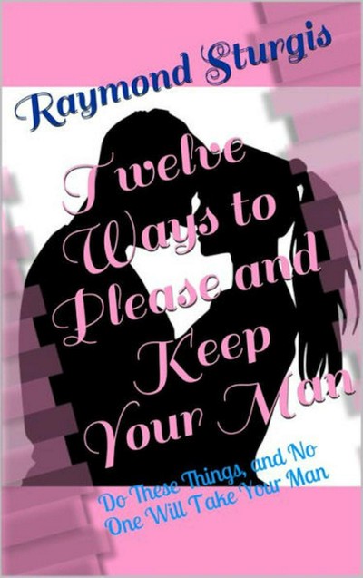 Smashwords – Twelve Ways to Please and Keep Your Man ( Do These Things ...
