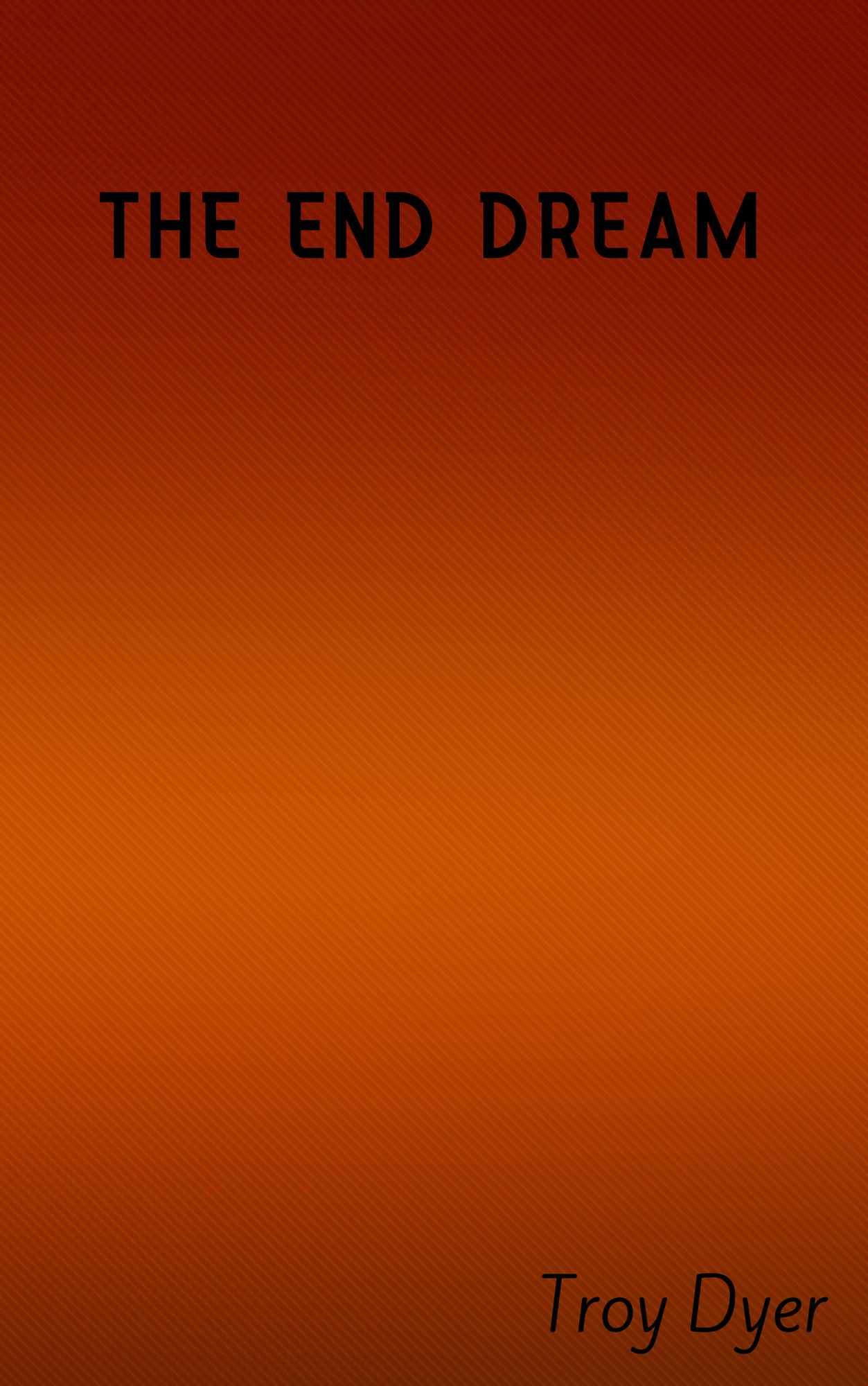 Smashwords – The End Dream – a book by Troy Dyer