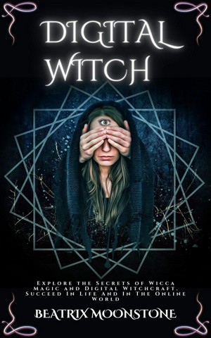 Smashwords – Digital Witch - Explore the Secrets of Wicca Magic and Digital Witchcraft. Succeed ...