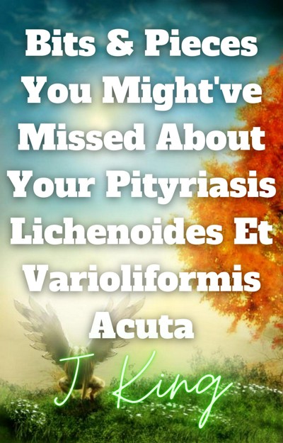 Smashwords – Bits & Pieces You Might've Missed About Your Pityriasis Lichenoides Et ...