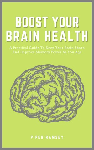 Smashwords – Boost Your Brain Health - A Practical Guide To Keep Your Brain Sharp And Improve ...
