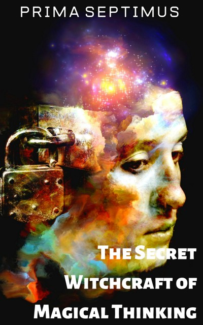 Smashwords – The Secret Witchcraft of Magical Thinking – a book by Prima Septimus