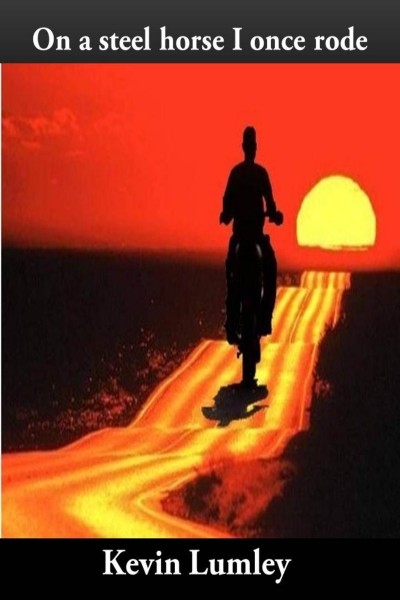 Smashwords – On A Steel Horse I Once Rode – a book by Kevin Lumley