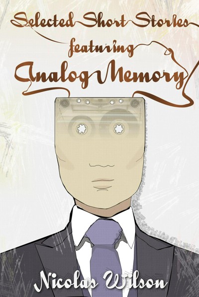 Smashwords – Selected Short Stories Featuring Analog Memory – a book by Nicolas Wilson
