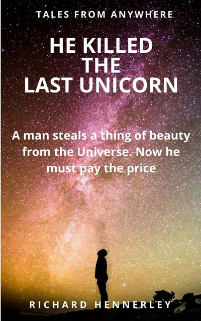 Smashwords – He Killed the Last Unicorn – a book by Richard Hennerley