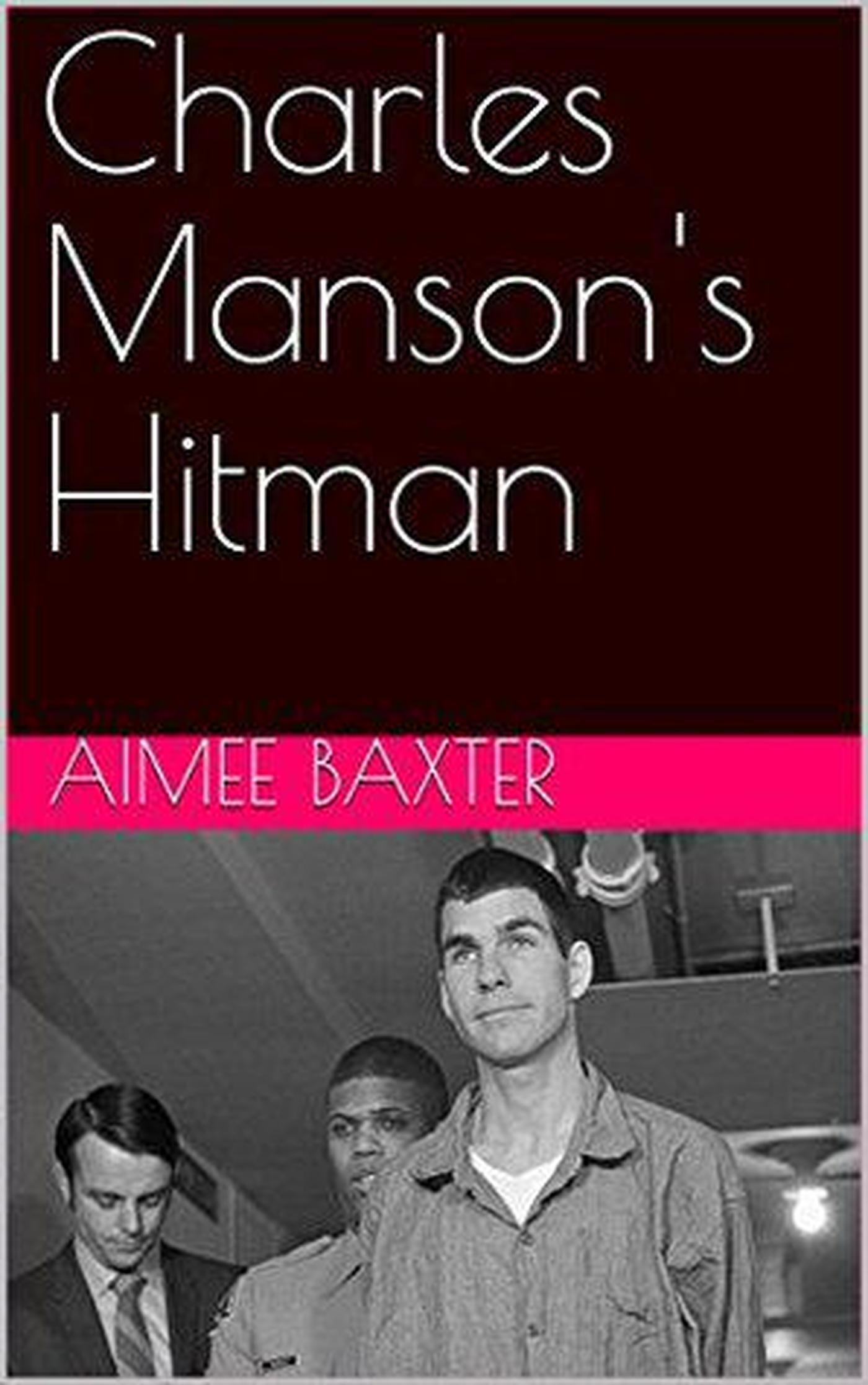 Smashwords – Charles Manson's Hitman – a book by Aimee Baxter