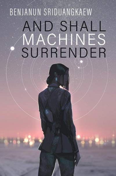 Smashwords – And Shall Machines Surrender – a book by Benjanun Sriduangkaew