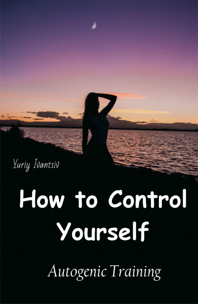 Smashwords – How to Control Yourself. Autogenic Training. – a book by ...