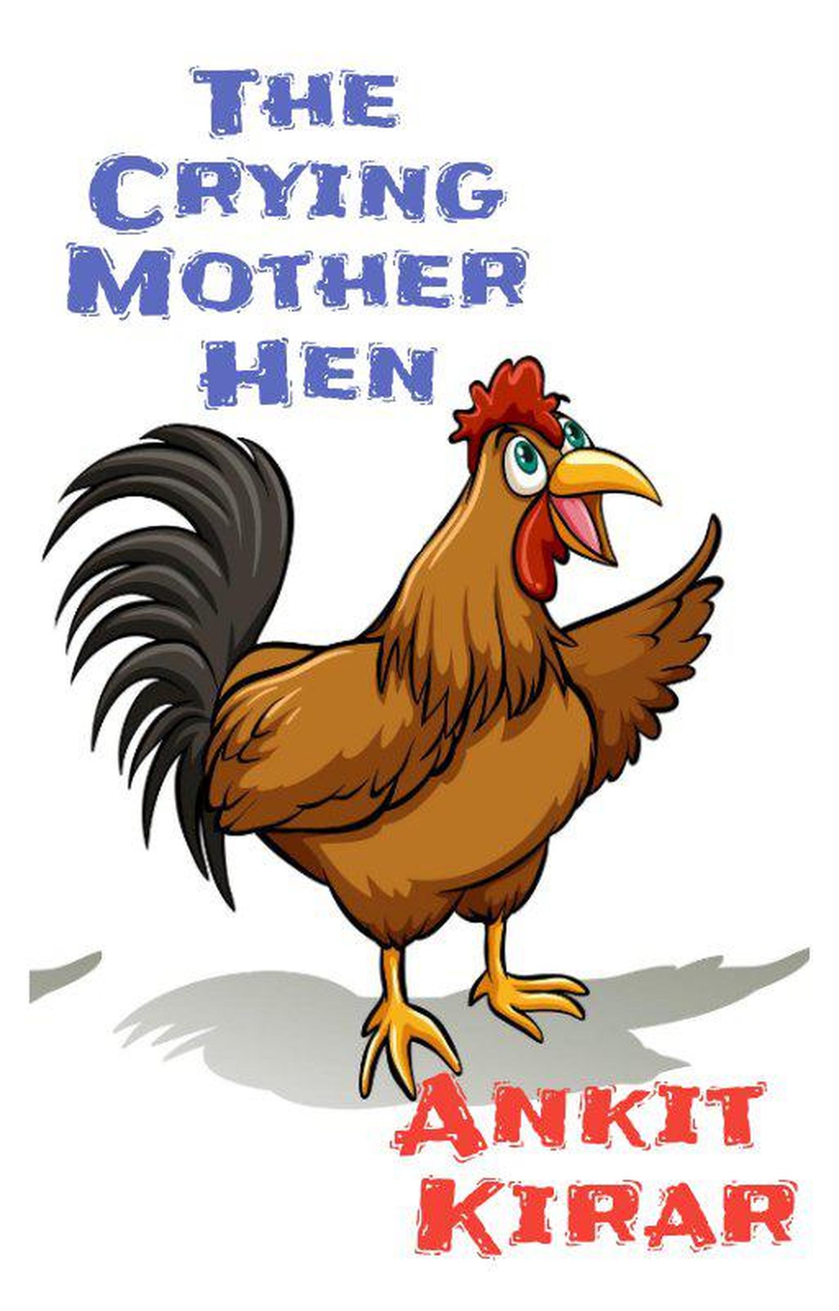 Smashwords – The Crying Mother Hen – a book by Ankit Kirar & अंकित किरार