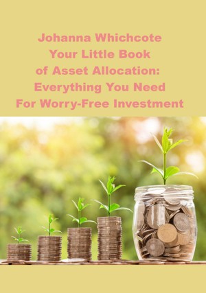 Smashwords – Your Little Book of Asset Allocation: Everything You Need For Worry-Free Investment