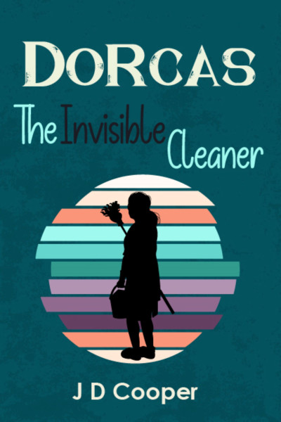 Smashwords – Dorcas the Invisible Cleaner – a book by JD Cooper