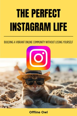 Smashwords – The perfect instagram life: Building a Vibrant Online ...