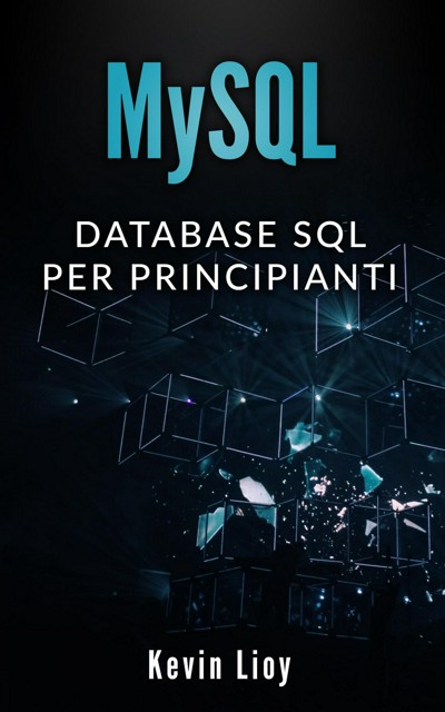 Smashwords – MySQL: Database SQL per Principanti – a book by Kevin Lioy