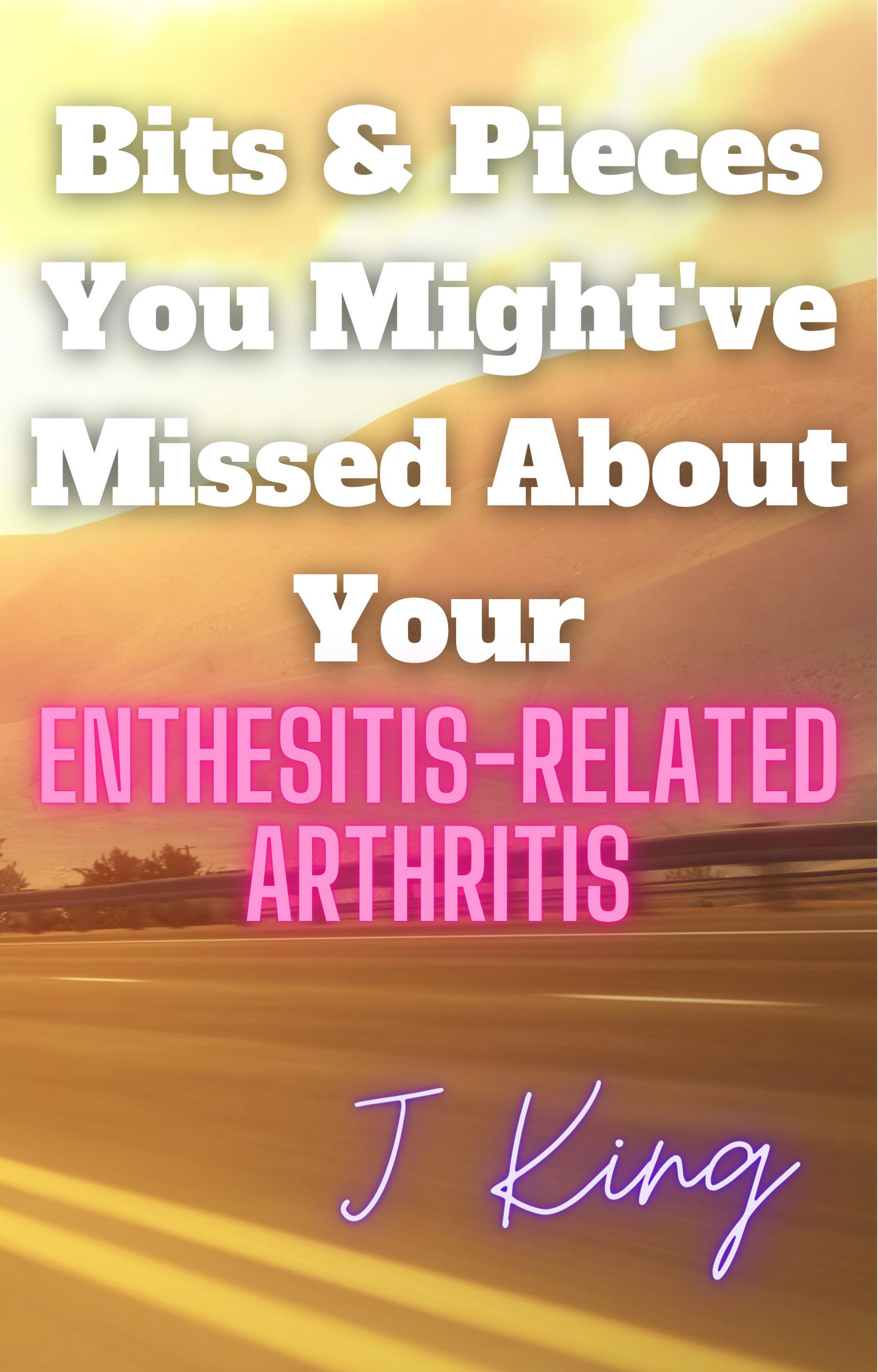 Smashwords – Bits & Pieces You Might've Missed About Your Enthesitis-related Arthritis – a book ...