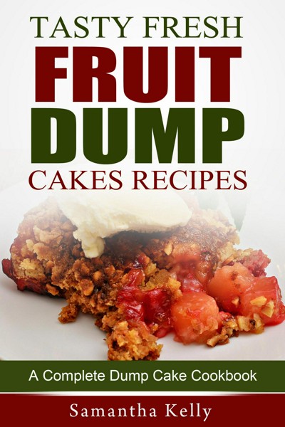 Smashwords – Tasty Fresh Fruit Dump Cakes Recipes: A Complete Dump Cake ...