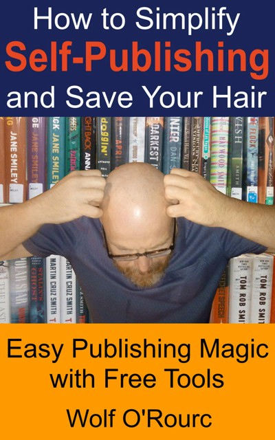 Smashwords – How to Simplify Self-Publishing and Save Your Hair – a book by Wolf O'Rourc
