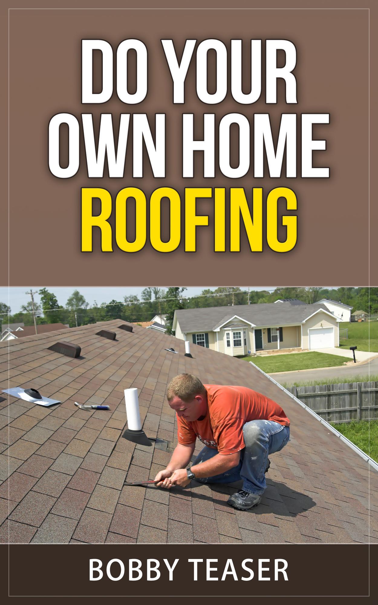 Smashwords – Do Your Own Home Roofing – a book by Bobby Teaser