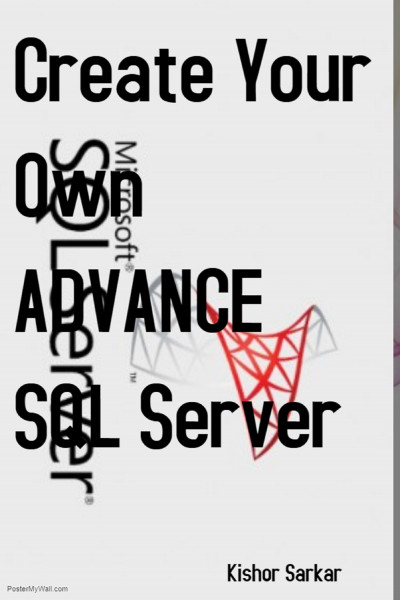 Smashwords – Create Your Own Advance Sql Server – a book by Kishor Sarkar X
