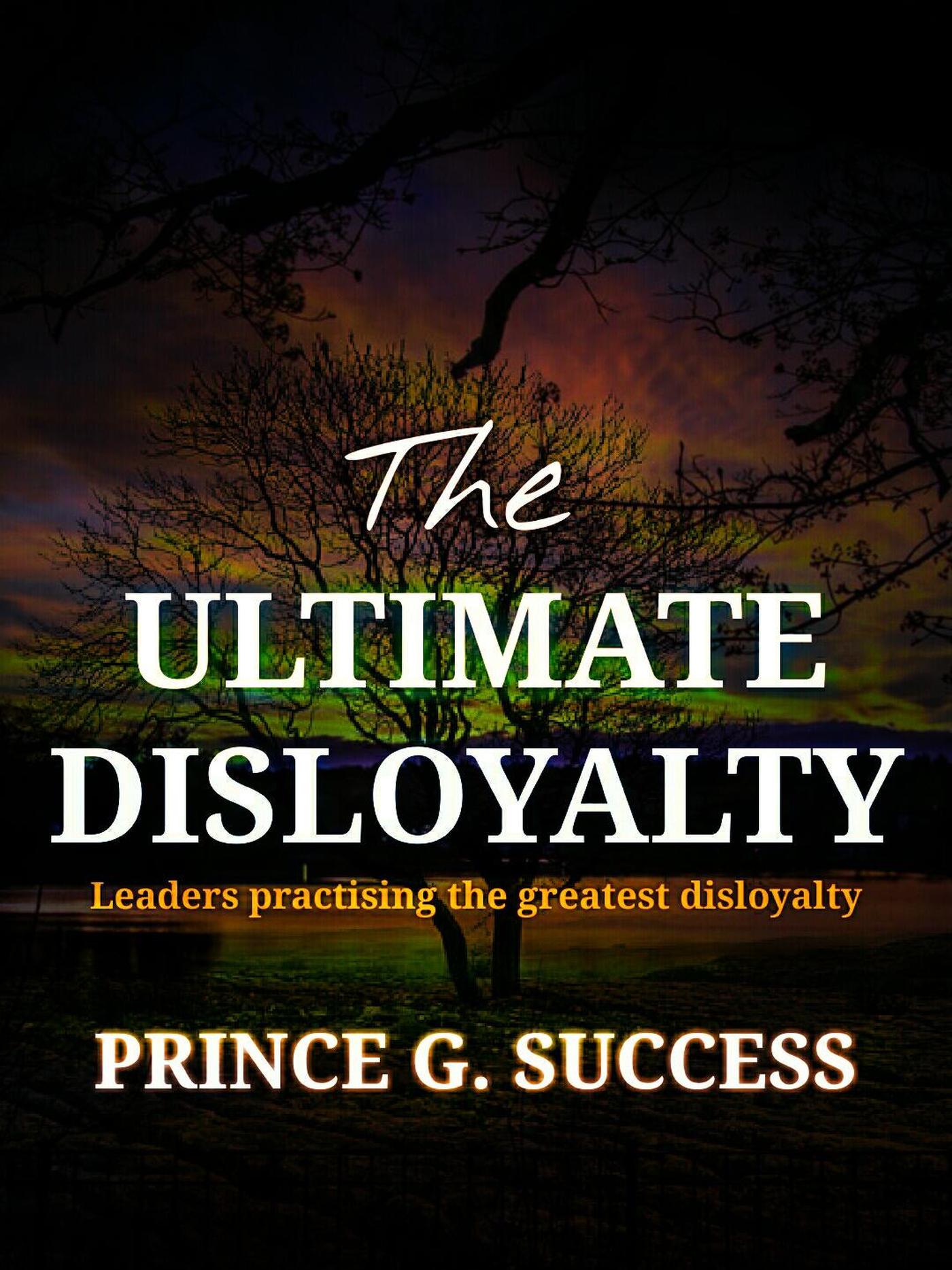 Smashwords – The Ultimate Disloyalty: Leaders Practising the Greatest ...