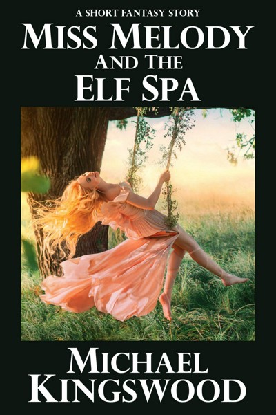 Smashwords – Miss Melody And The Elf Spa – a book by Michael Kingswood