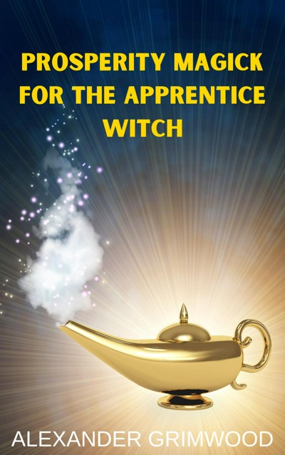 Smashwords – Prosperity Magick for the Apprentice Witch – a book by Alexander Grimwood
