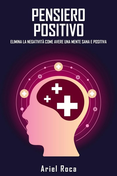 Smashwords – Il pensiero positivo elimina la negatività come avere una ...
