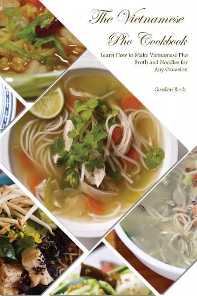 Smashwords – The Vietnamese Pho Cookbook: Learn How to Make Vietnamese ...