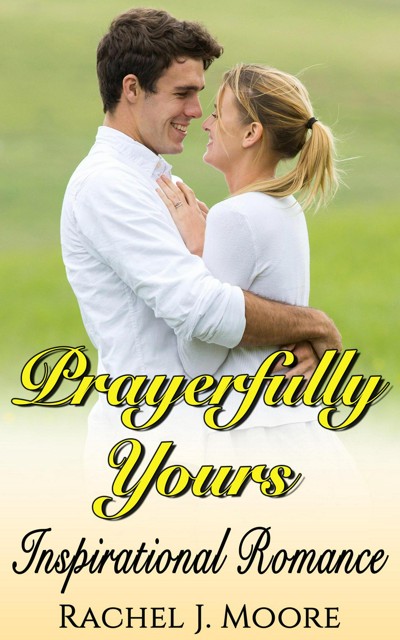 Smashwords – Prayerfully Yours - Inspirational Romance – a book by Rachel J. Moore
