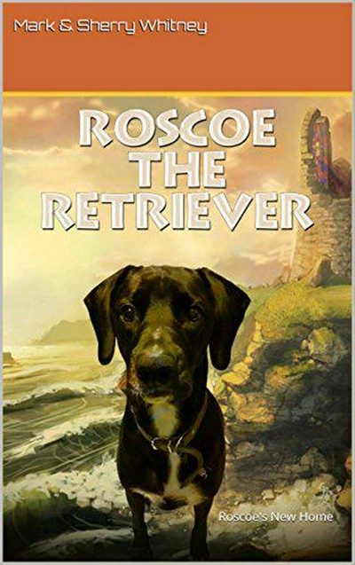 Smashwords – Roscoe The retriever – a book by Mark Whitney