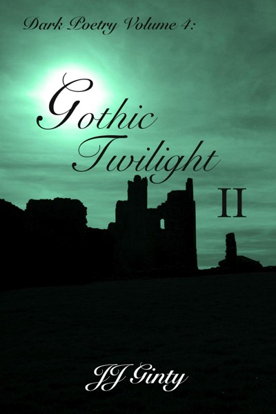 Smashwords – Dark Poetry, Volume 4: Gothic Twilight II – a book by J J Ginty
