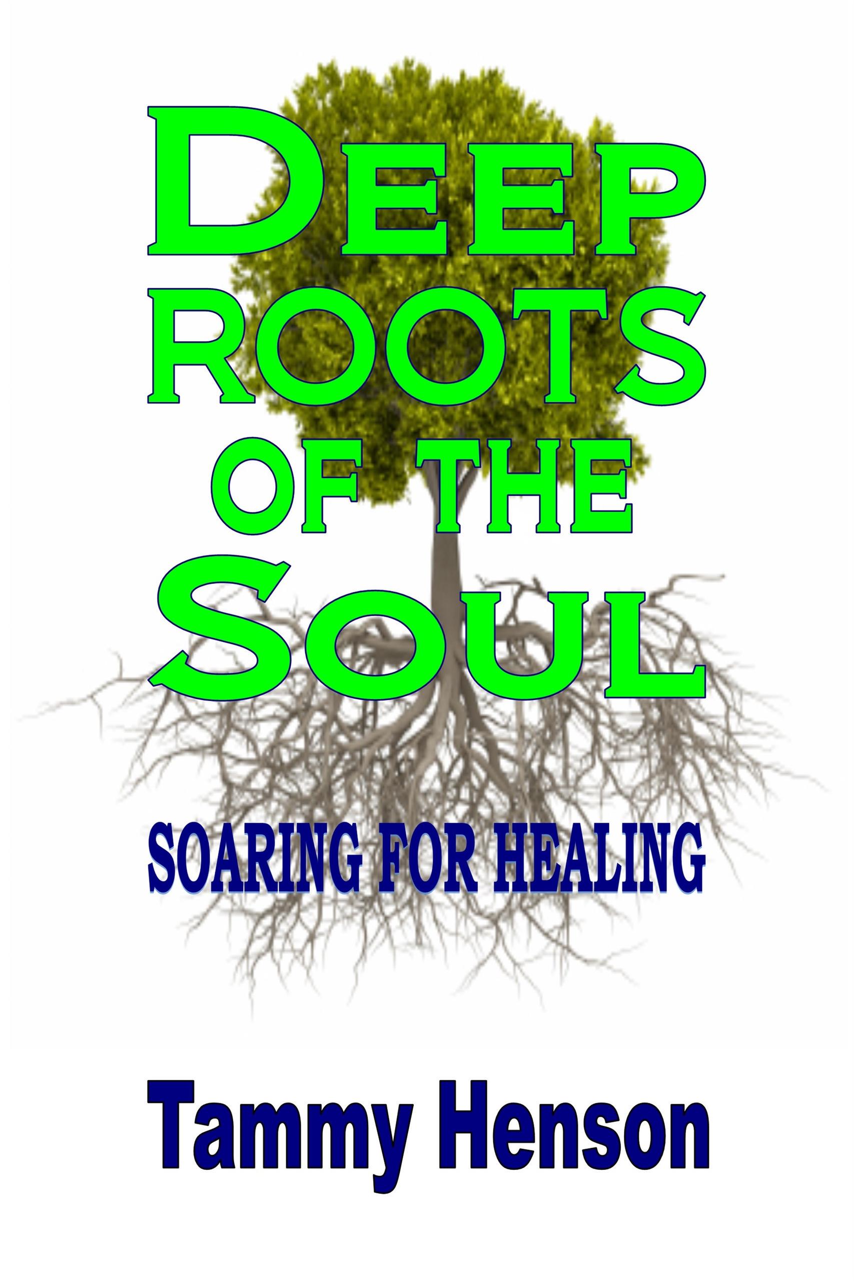 Smashwords – Deep Roots of the Soul: Soaring for Healing – a book by Tammy Henson
