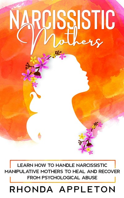 Smashwords – Narcissistic Mothers: Learn How to Handle Narcissistic Manipulative Mothers to Heal ...