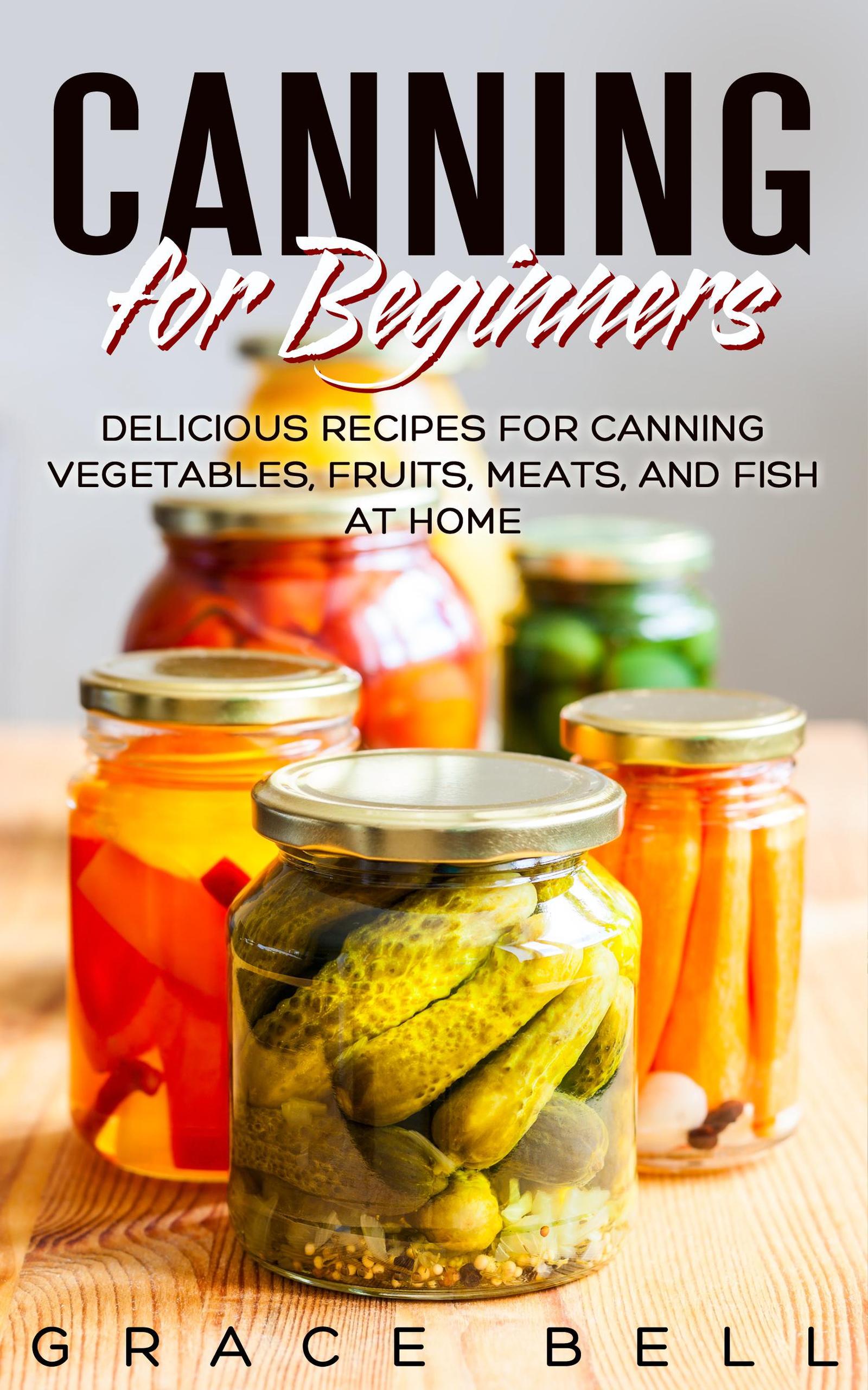Smashwords – Canning for Beginners: Delicious Recipes for Canning ...
