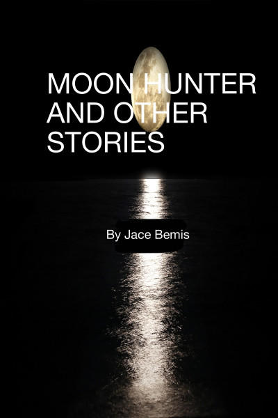 Smashwords – Moon Hunter and Other Stories – a book by Jace Bemis