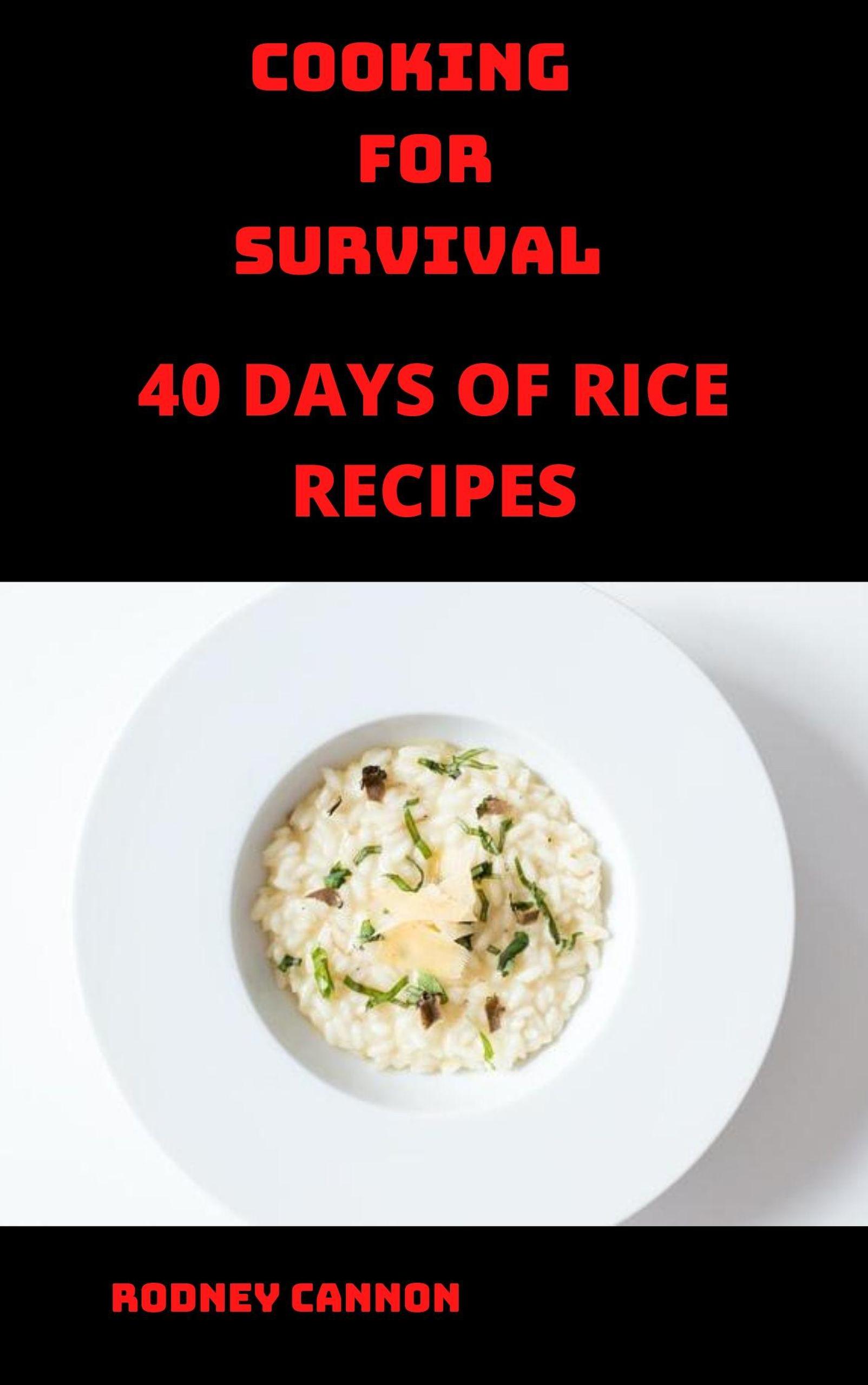 Smashwords – Cooking for Survival 40 Days of Rice Recipes – a book by ...