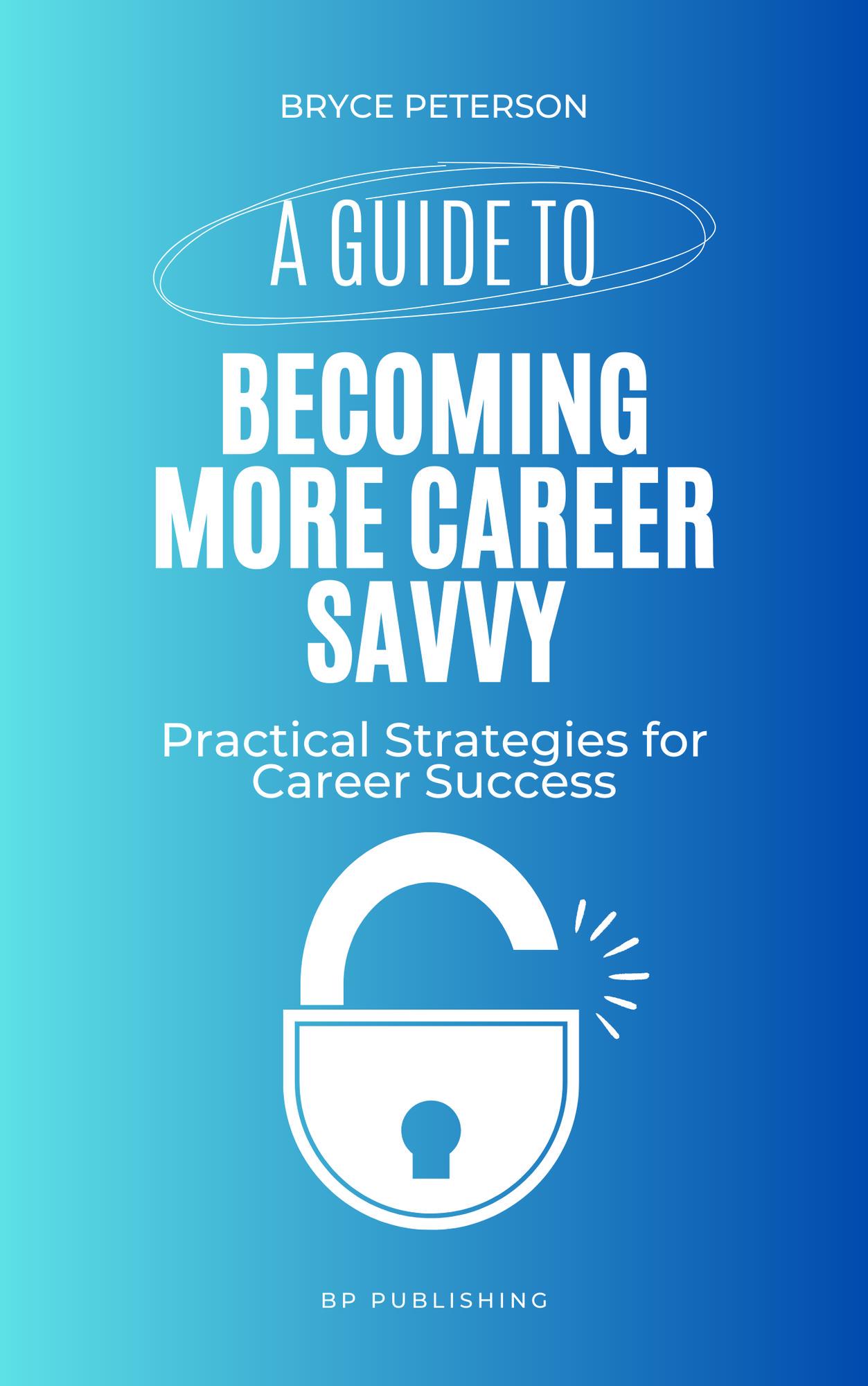 Smashwords – A Guide to Becoming More Career Savvy: Practical Strategies for Career Success – a ...