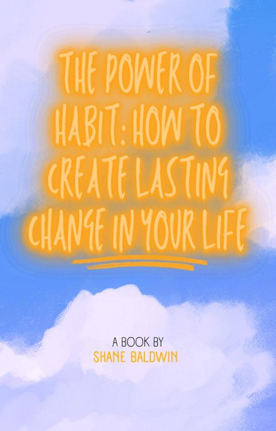 Smashwords – The Power of Habit: How to Create Lasting Change in Your Life – a book by Shane Baldwin