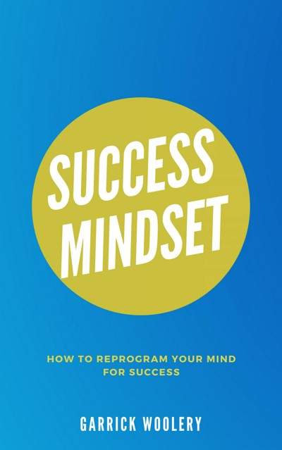 Smashwords – Success Mindset - How To Reprogram Your Mind For Success – a book by Garrick Woolery