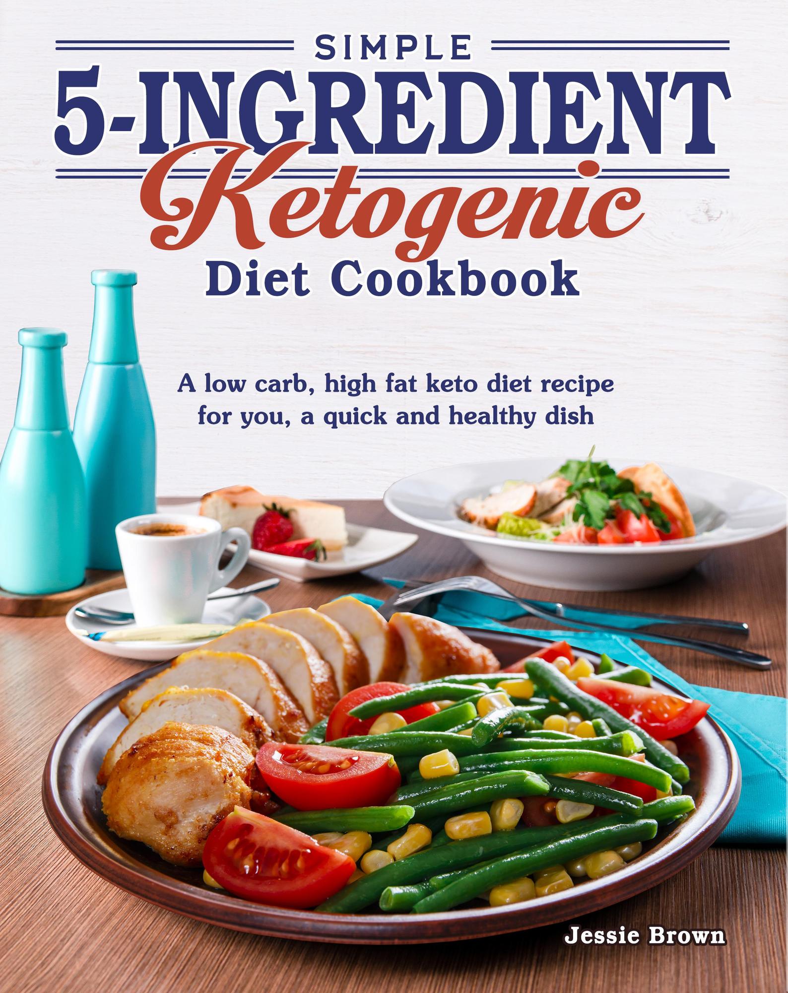Smashwords – Simple 5 Ingredient Ketogenic Diet Cookbook – a book by Jessie Brown