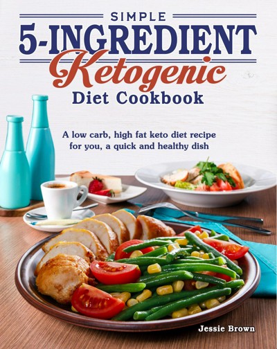 Smashwords – Simple 5 Ingredient Ketogenic Diet Cookbook – a book by Jessie Brown