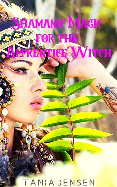 Smashwords – Shamanic Magic for the Apprentice Witch – a book by Tania Jensen