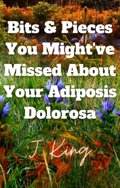 Smashwords – Bits & Pieces You Might've Missed About Your Adiposis Dolorosa – a book by J King
