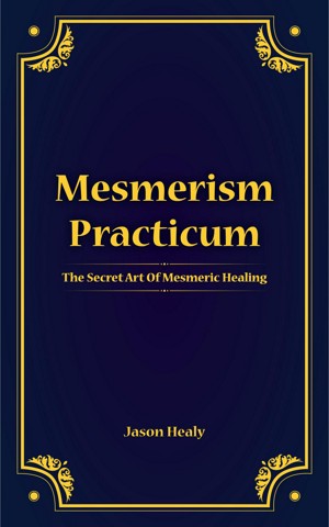 Smashwords – Mesmerism Practicum, The Secret Art Of Mesmeric Healing