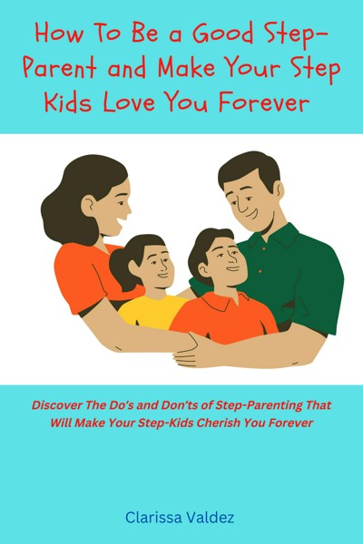 Smashwords – How to be a Good Step-Parent and Make Your Step -Kids Love ...