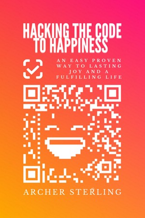 Smashwords – Hacking The Code To Happiness: An Easy Proven Way To Lasting Joy And A Fulfilling Life