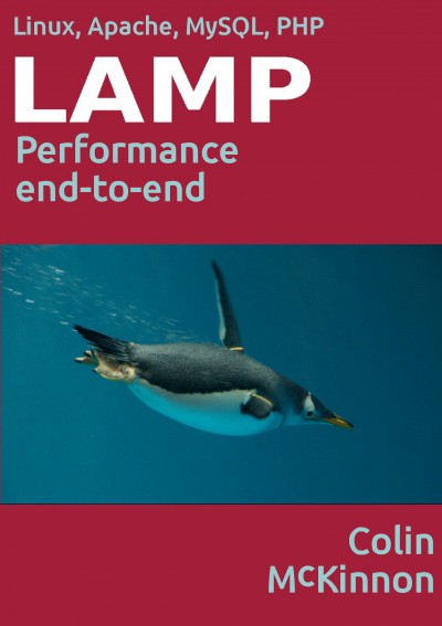 Smashwords – Linux, Apache, MySQL, PHP Performance End to End – a book by Colin McKinnon