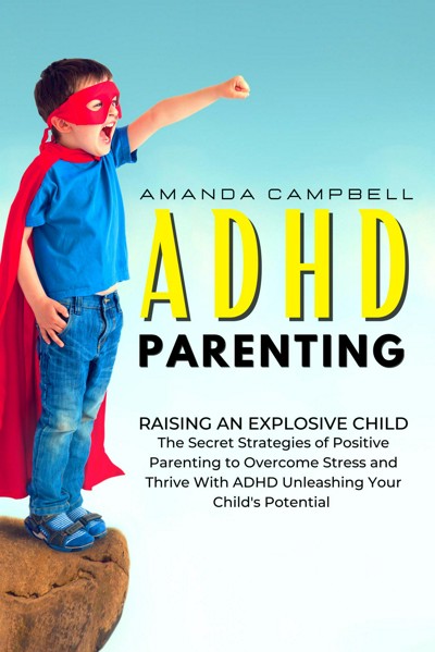 Smashwords – ADHD Parenting: Raising an Explosive Child: The Secret Strategies of Positive ...