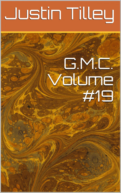 Smashwords – G.M.C. Volume #19 – a book by Justin Tilley